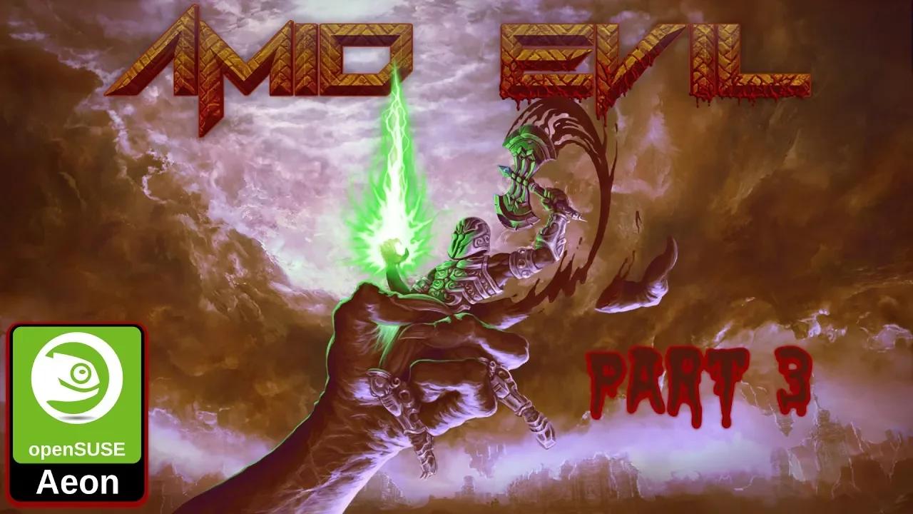 🔱 AMID EVIL | Part 3 | 🐧 Linux / openSUSE Aeon 🦎