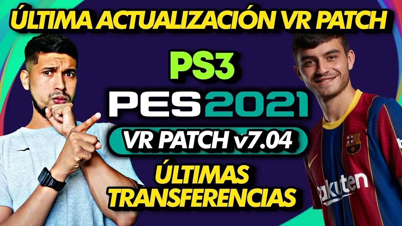 😱VR PATCH 7.04 | PES 2021 | PS3 | ÚLTIMA ACTUALIZACIÓN | Transferencias ...
