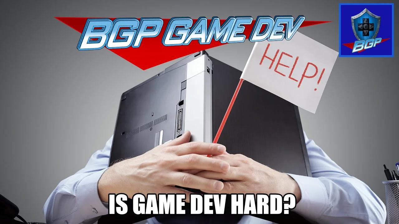Is Game Dev Hard Bgp Game Dev