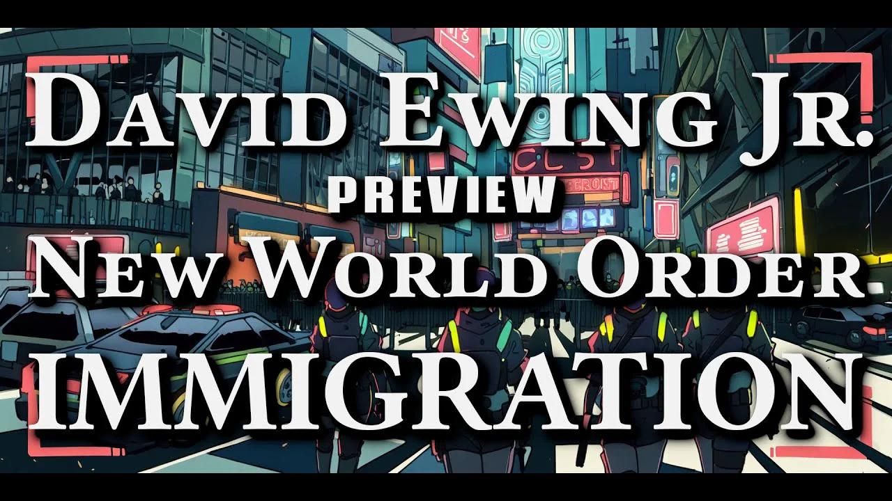 [PREVIEW] New World Order - Immigration (David Ewing Jr.)