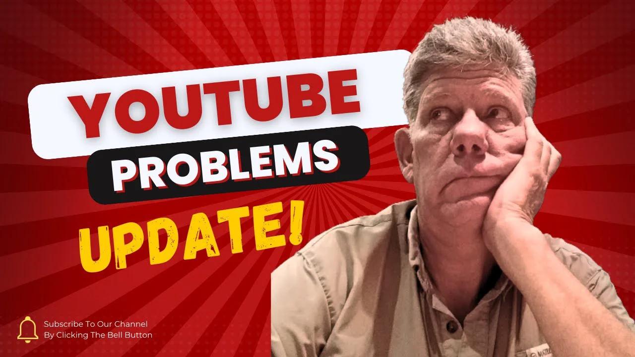 YOUTUBE PROBLEMS UPDATE