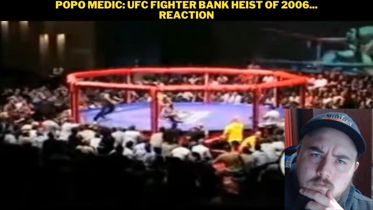 Popo Medic: UFC Fighter Bank Heist Of 2006... Reaction