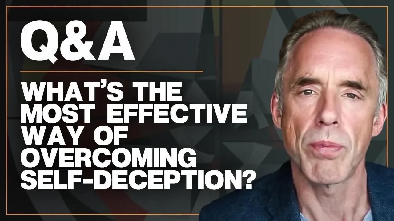 What’s the Most Effective Way of Overcoming Self-Deception? | Q&A 06-17 ...