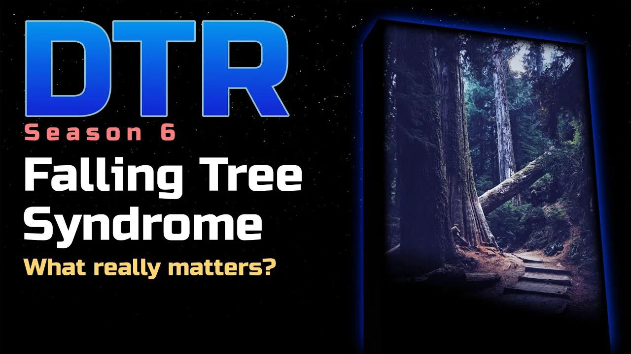 DTR S6: Falling Tree Syndrome