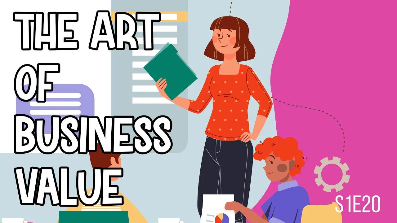 S1E20 The Art Of Business Value