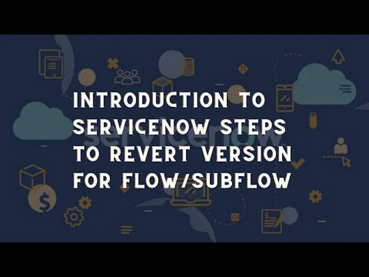 ServiceNow flow designer tutorial to revert the version | ServiceNow ...