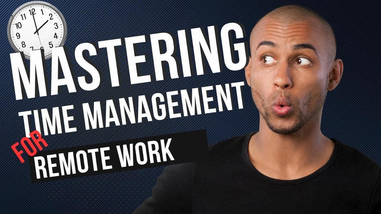 Mastering Time Management The Ultimate Guide For Remote Workers