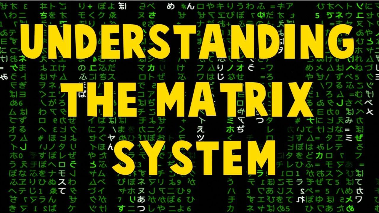 Understanding The Matrix System