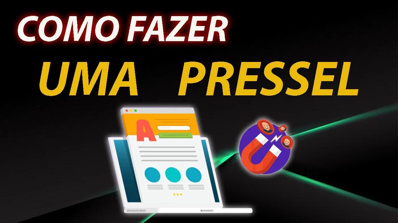 Como criar uma PRESSEL passo a passo