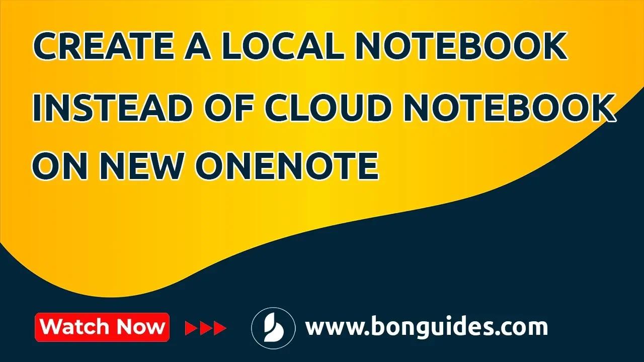 How to Create a Local Notebook instead of Cloud Notebook in OneDrive in OneNote