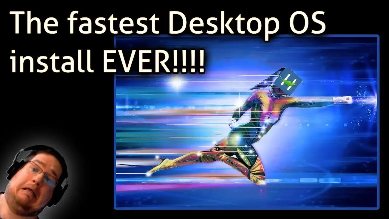 The fastest Desktop OS install EVER!!!!