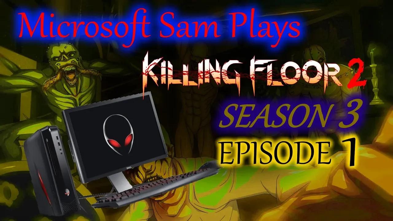 Microsoft Sam Plays Killing Floor 2 Season 3 Episode 1 | ZED CRASHING