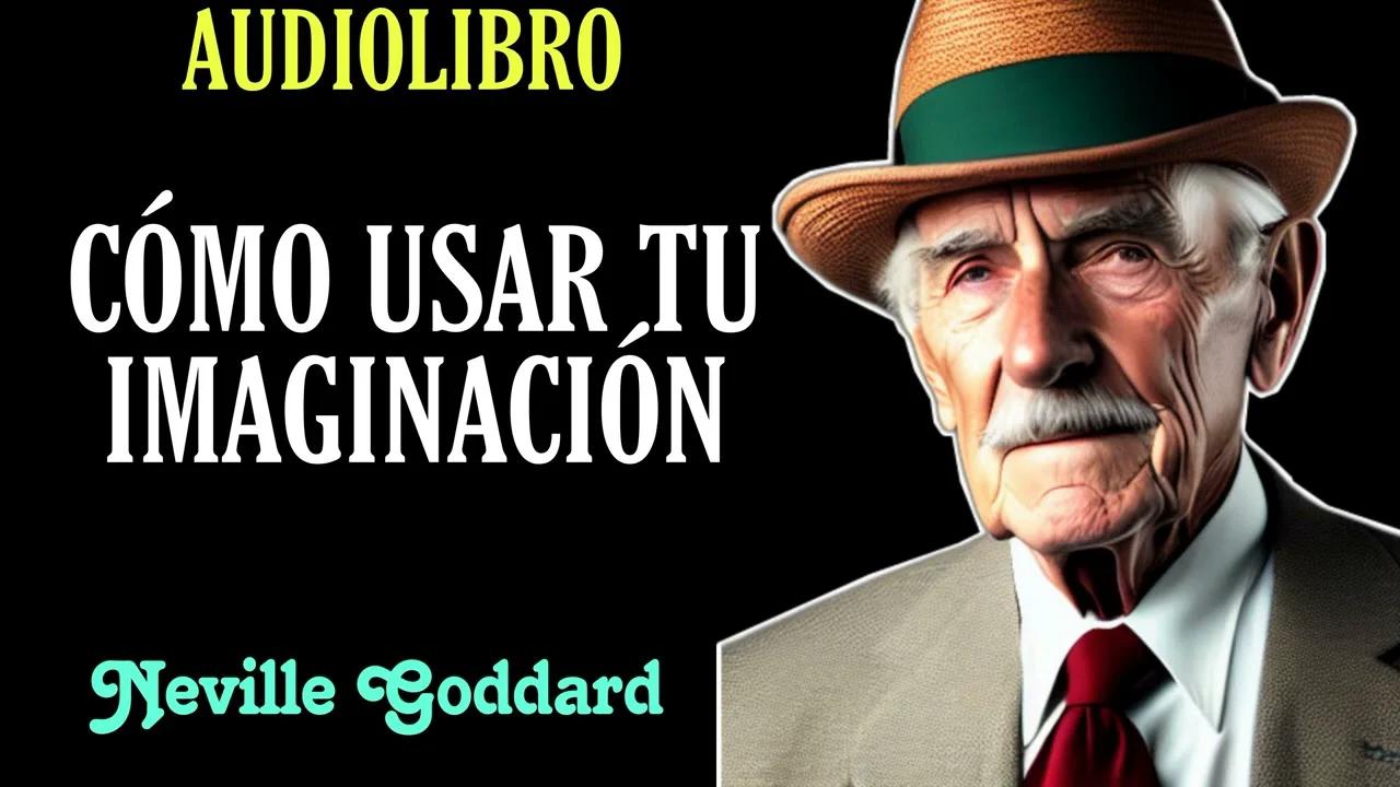 ¿CÓMO USAR TU IMAGINACIÓN? Neville Goddard - AUDIOLIBRO COMPLETO