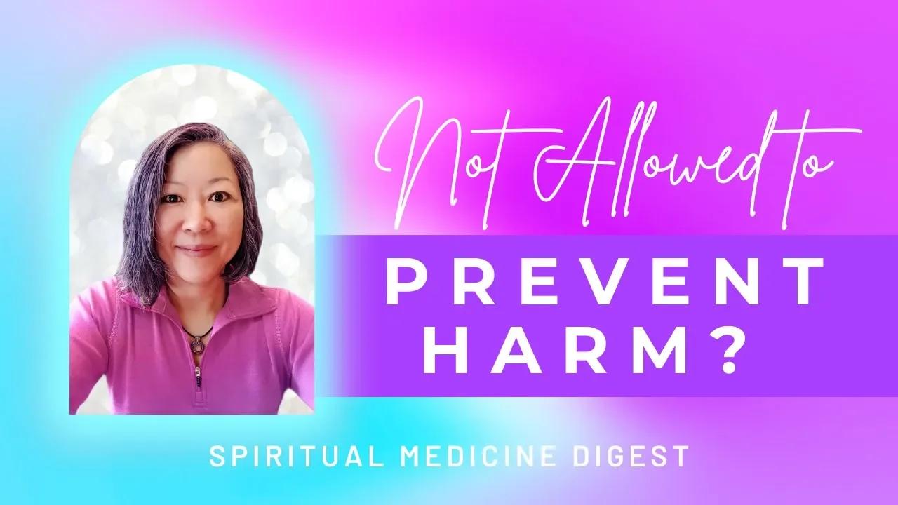 Spiritual Medicine Digest: You’re Not Always “Allowed” to Prevent Harm
