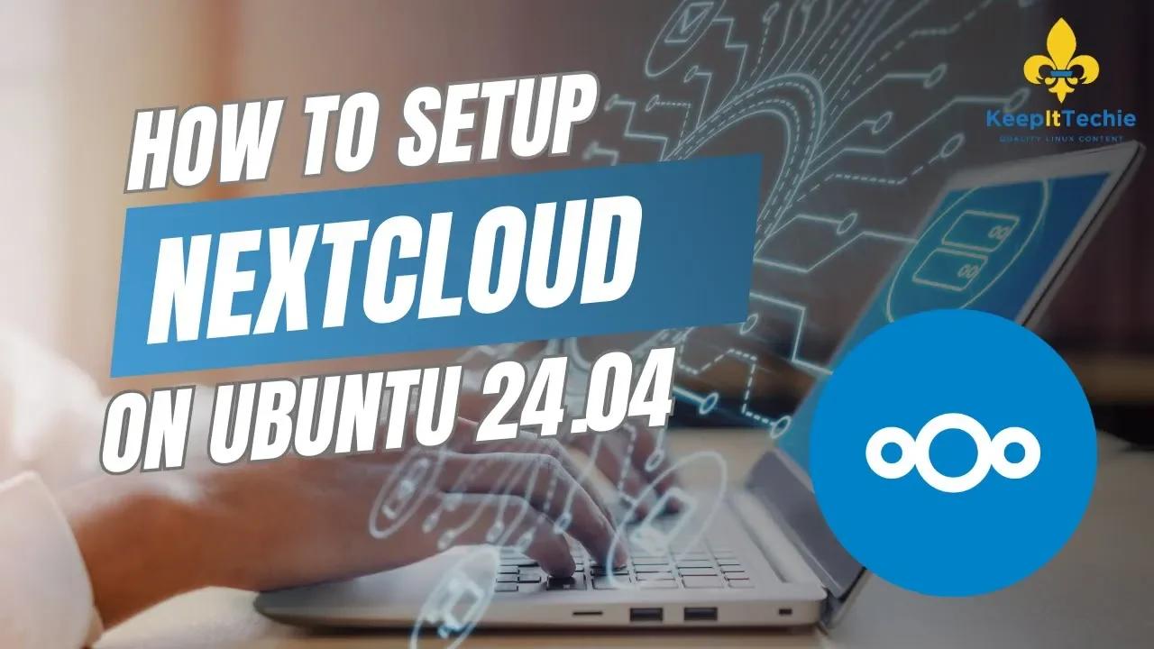 How to Install Nextcloud on Ubuntu Server 24.04 | Take Control of Your ...