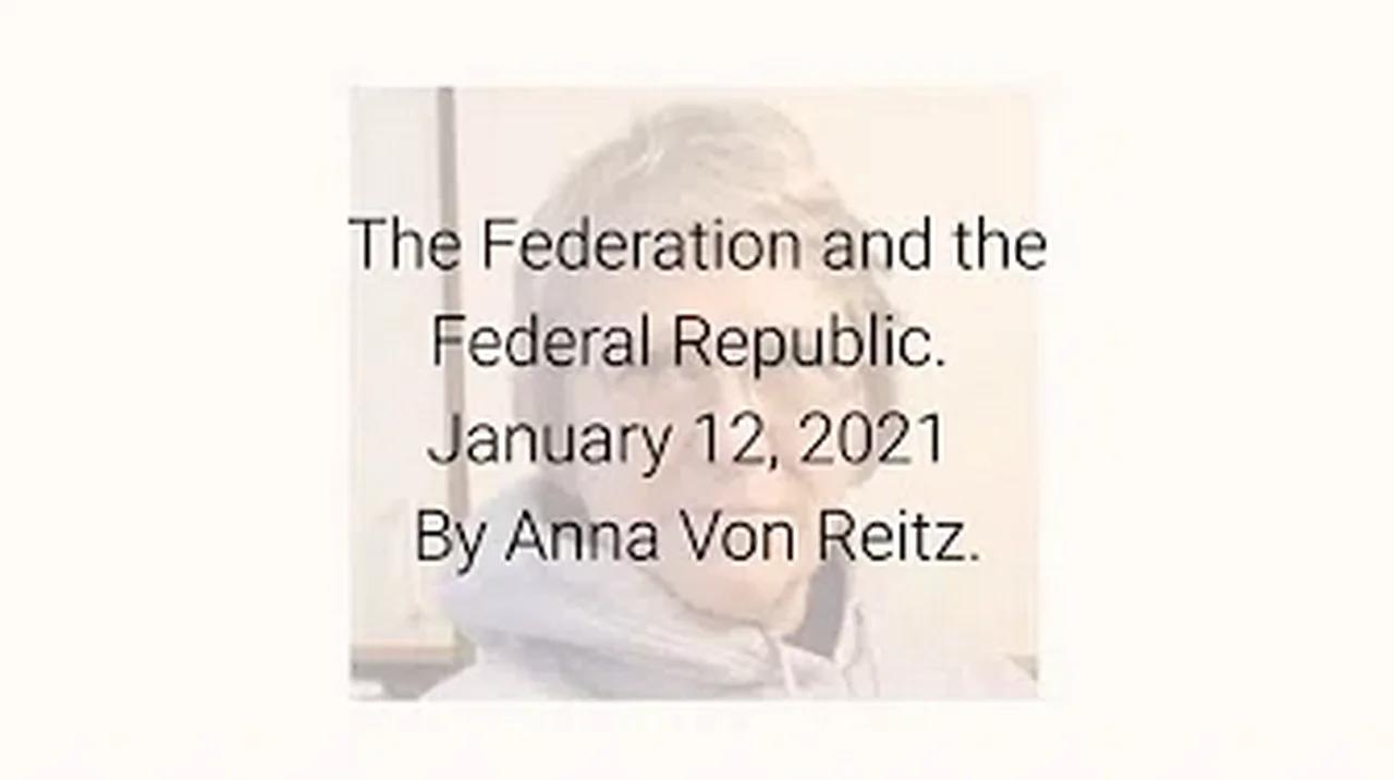 The Federation and the Federal Republic January 12, 2021 By Anna Von Reitz