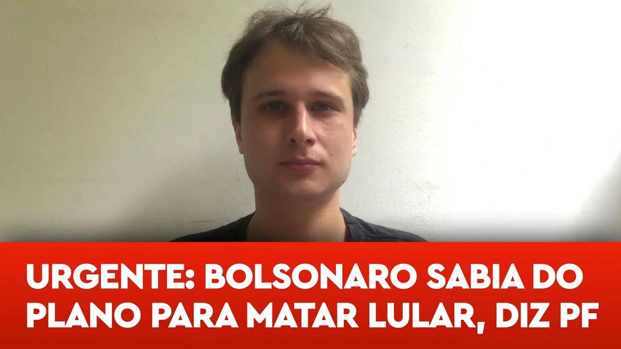 URGENTE: BOLSONARO TINHA PLENO CONHECIMENTO DO PLANO PARA MATAR LULAR ...