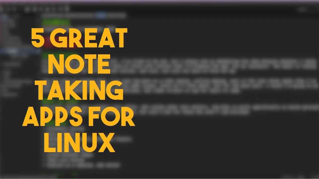 Top 5 Note Taking Apps for Linux