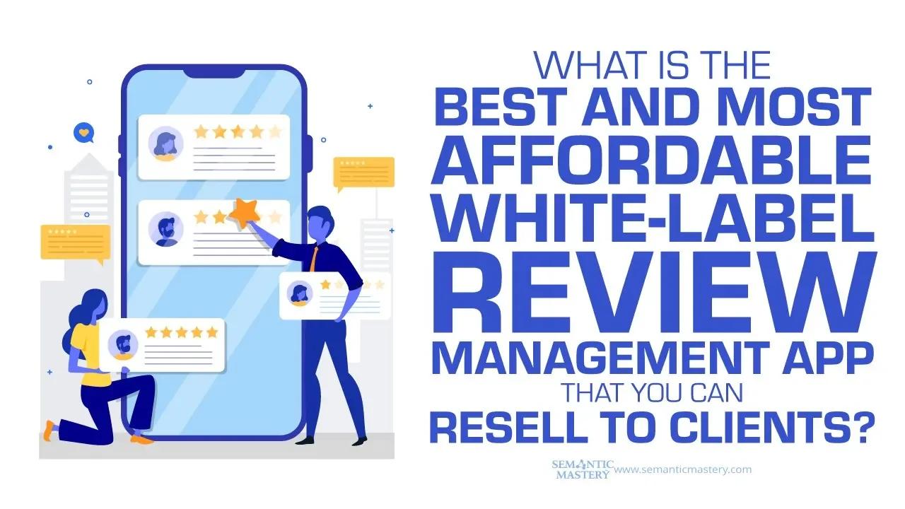 What Is The Best And Most Affordable White-Label Review Management App ...