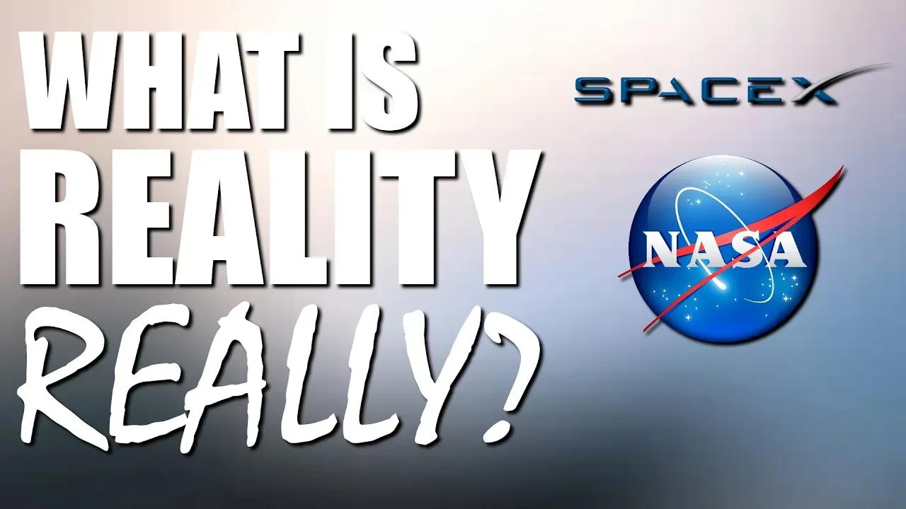 SpaceX NASA - What IS Reality, Really?