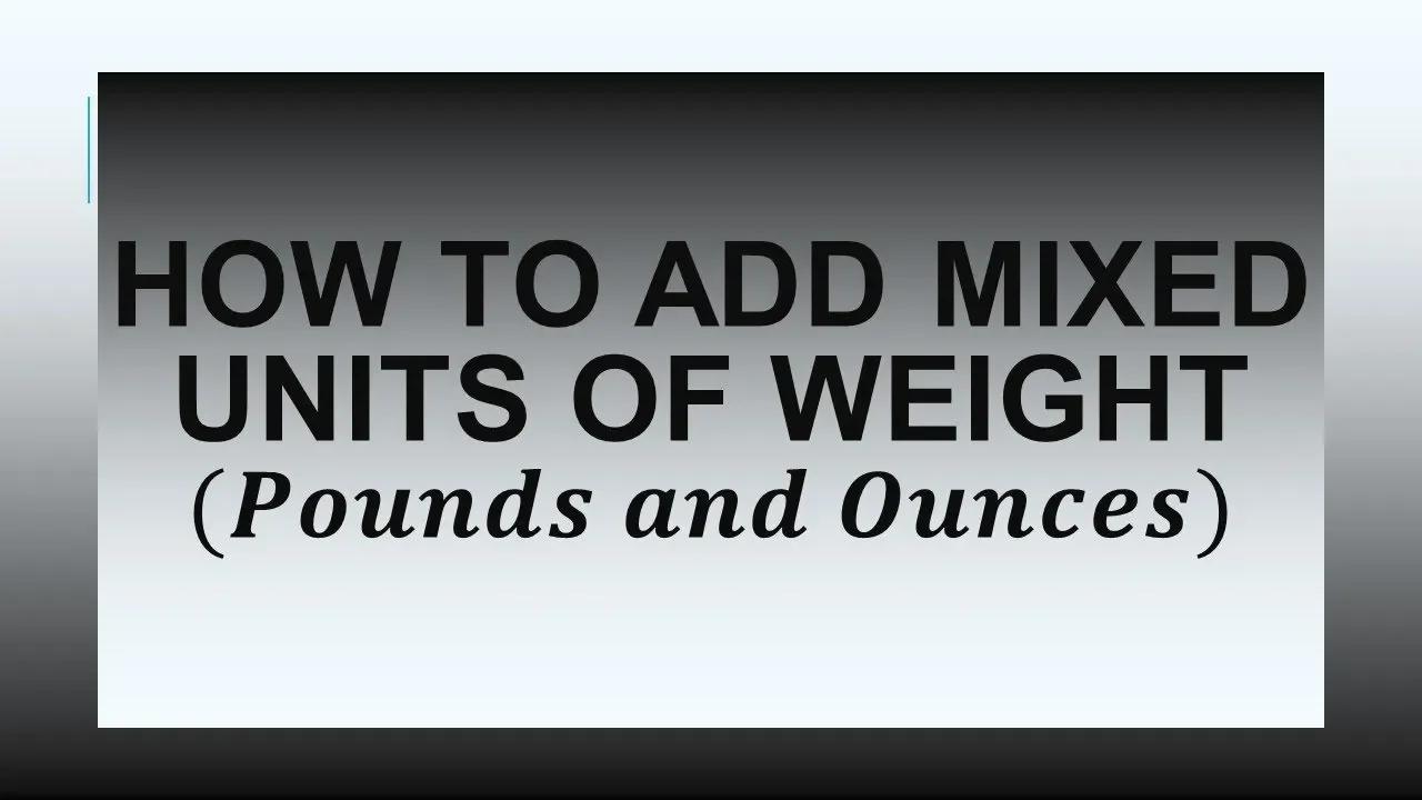 How to Add Mixed Units of Weight ( Pounds and Ounces)