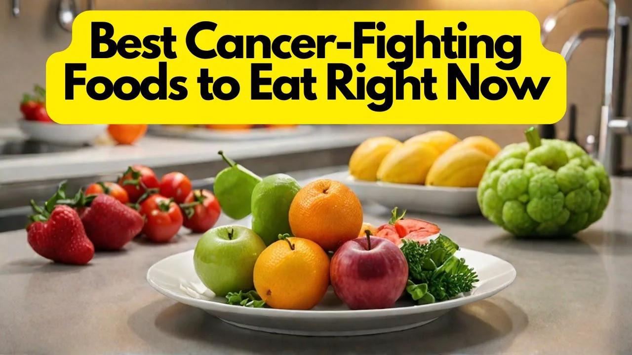 Best Cancer-Fighting Foods to Eat Right Now