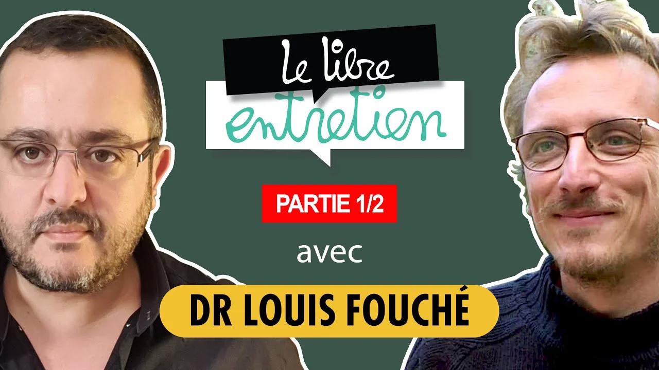 Le Libre Entretien #10 avec le Dr Louis Fouché (Partie 1/2)