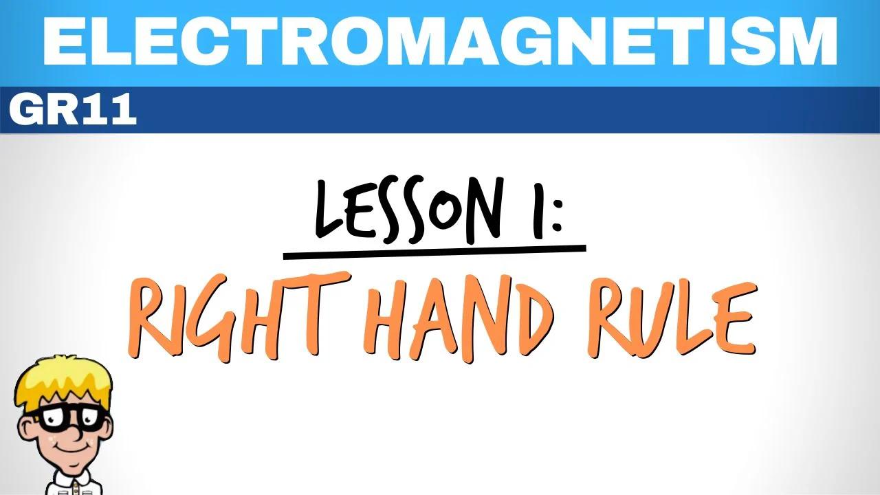 Electromagnetism grade 11 Lesson 1: Right Hand Rule
