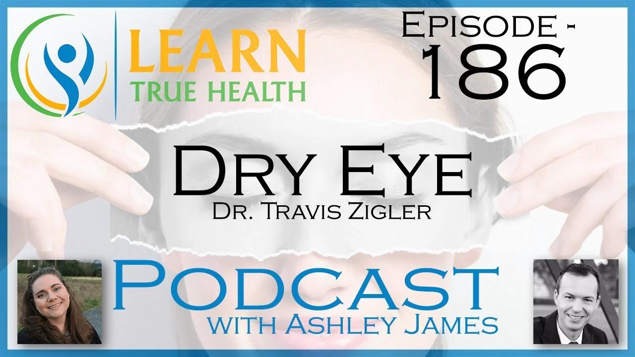 Dry Eye - Dr. Travis Zigler & Ashley James - #186