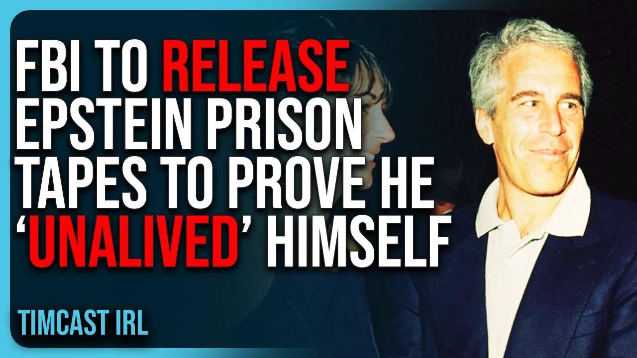 FBI To RELEASE Epstein Prison Tapes To PROVE He ‘UNALIVED’ Himself