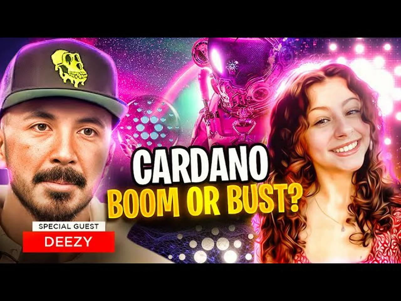 Cardano Boom or Bust? With Deezy