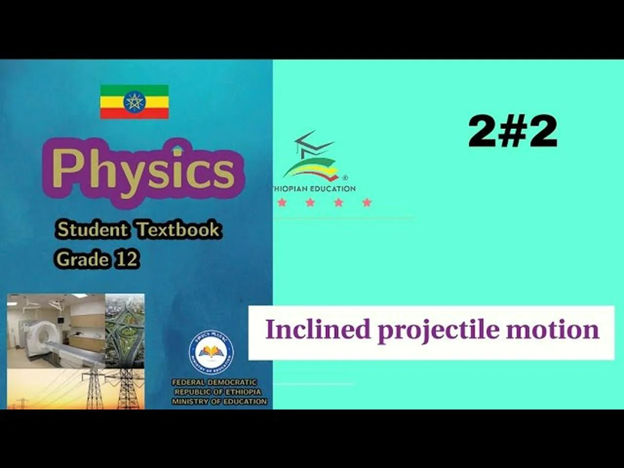 Ethiopian Grade 12 Physics 2#2 Inclined projectile motion