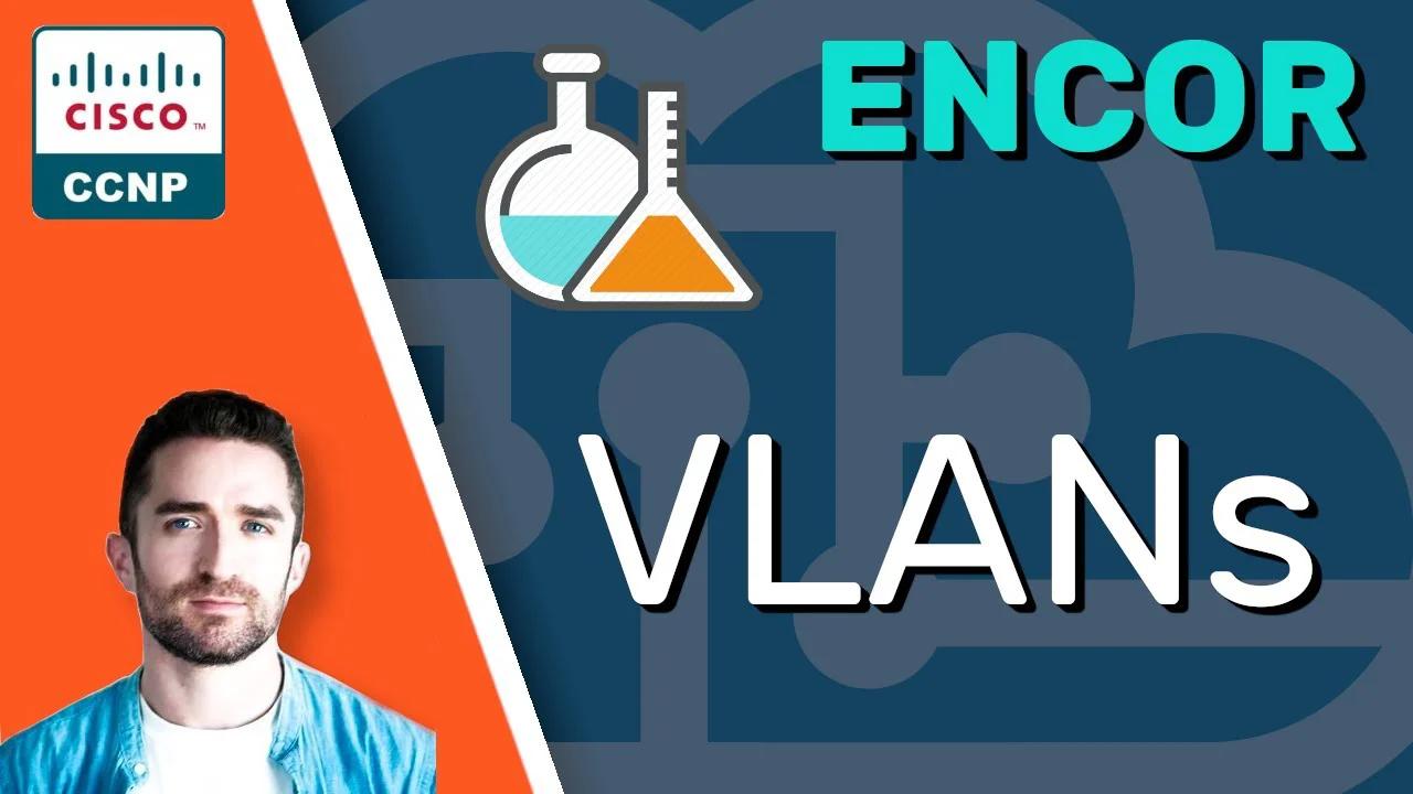 CCNP ENCOR // VLANs (LAB) // ENCOR 350-401 Complete Course