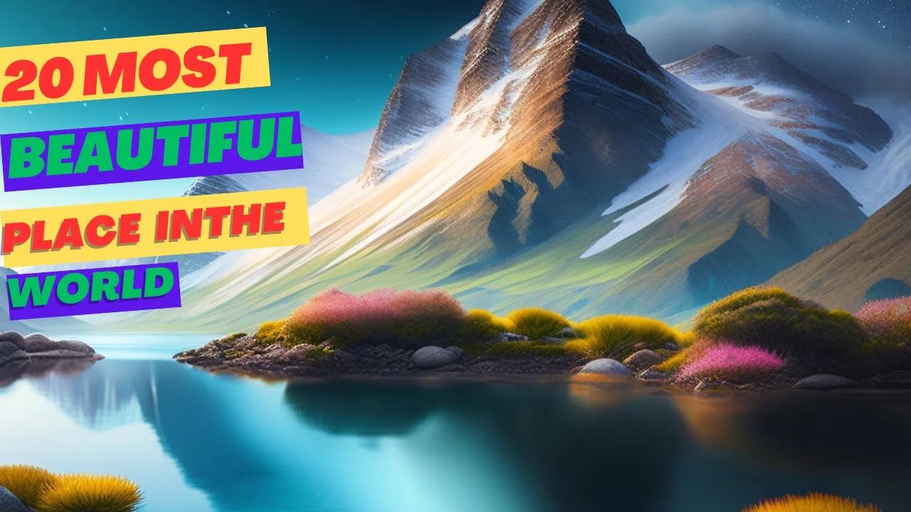 Jaw-dropping beauty: Explore the 20 most beautiful places on Earth