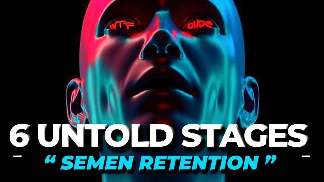 The 6 STAGES Of Semen Retention MUST WATCH #NoFAP