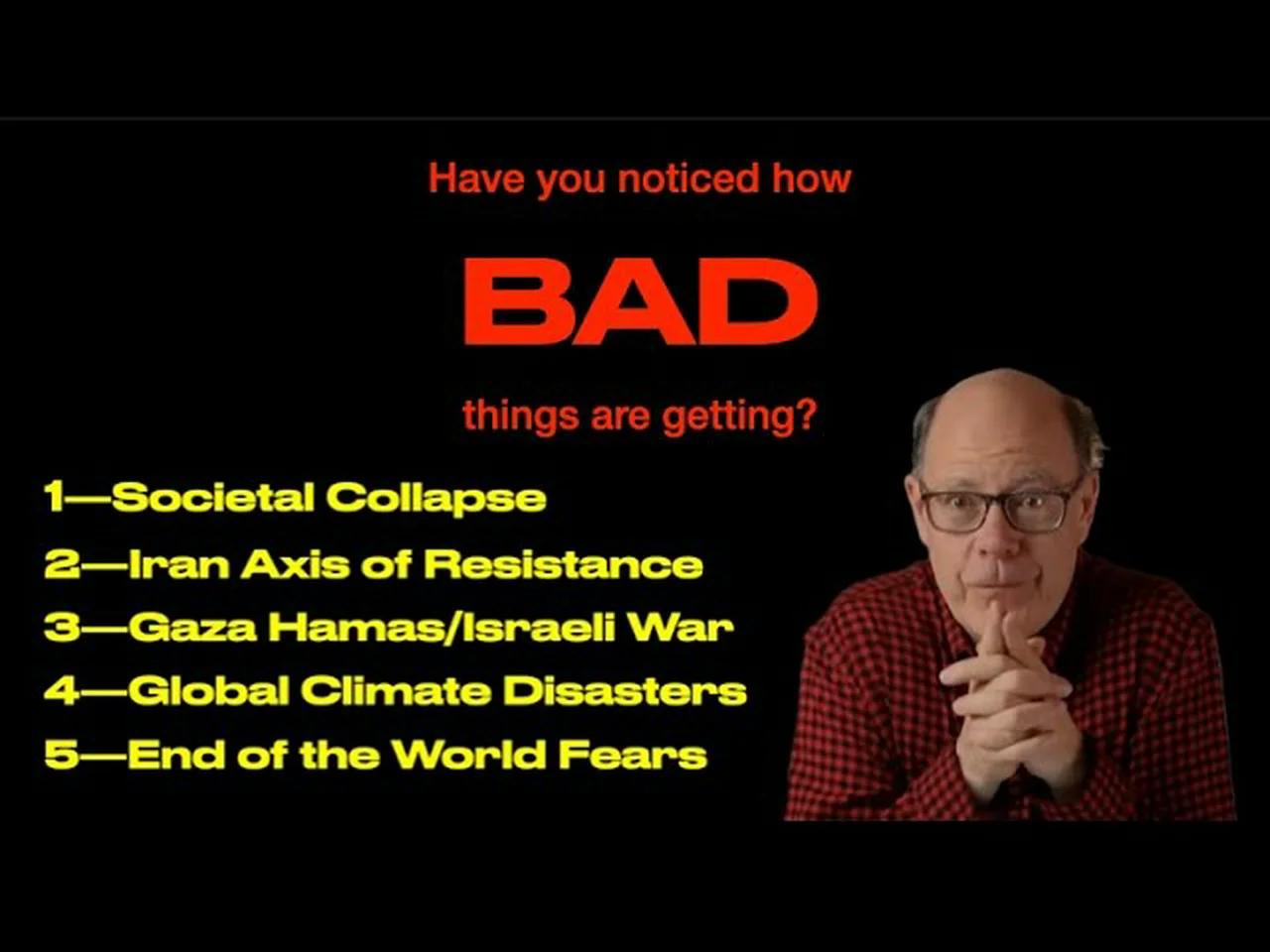 HAVE YOU NOTICED HOW BAD THE WORLD SITUATION IS GETTING?