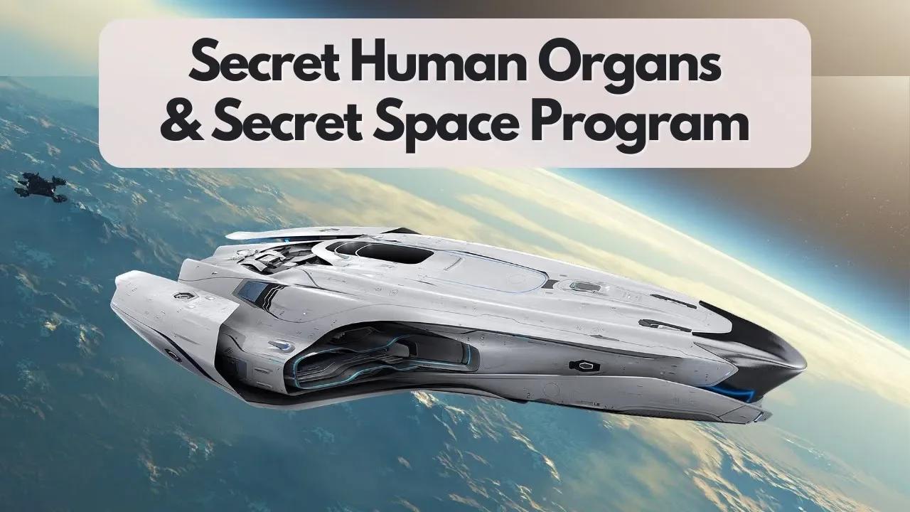 Secret Human Organs & Secret Space Program