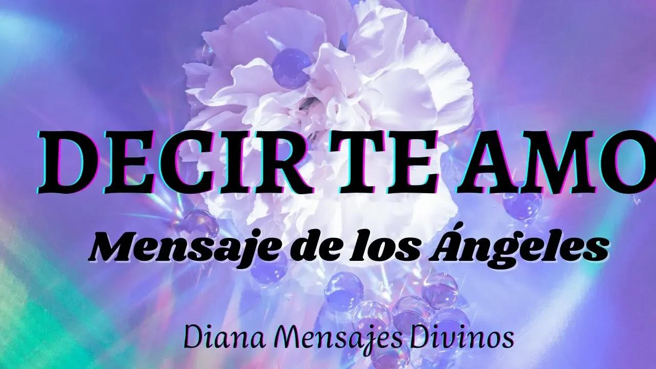DECIR TE AMO 💗 Mensaje de los ÁNGELES para ti 💞 Diana Mensajes Divinos