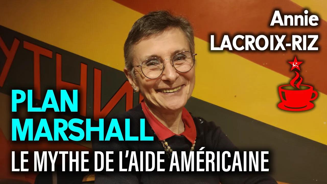 Annie LACROIX-RIZ - Plan Marshall : le mythe de "l'aide" américaine