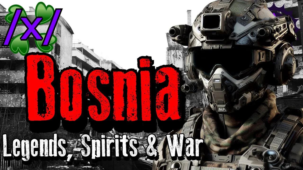 Bosnia: Legends, Spirits & War | 4chan /x/ Paranormal Greentext Stories Thread