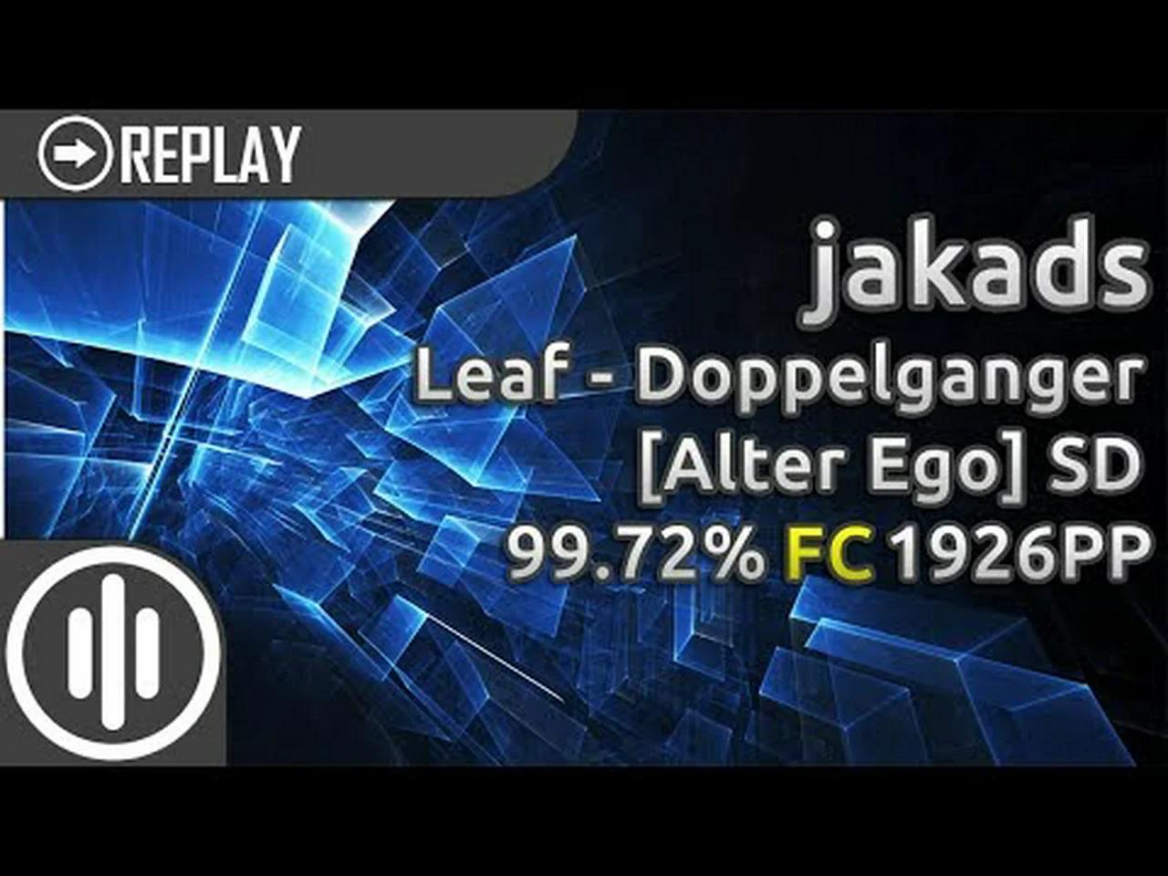 [osu!Mania] jakads | Leaf - Doppelganger [Alter Ego] +SD | 99.72% 1926pp #1