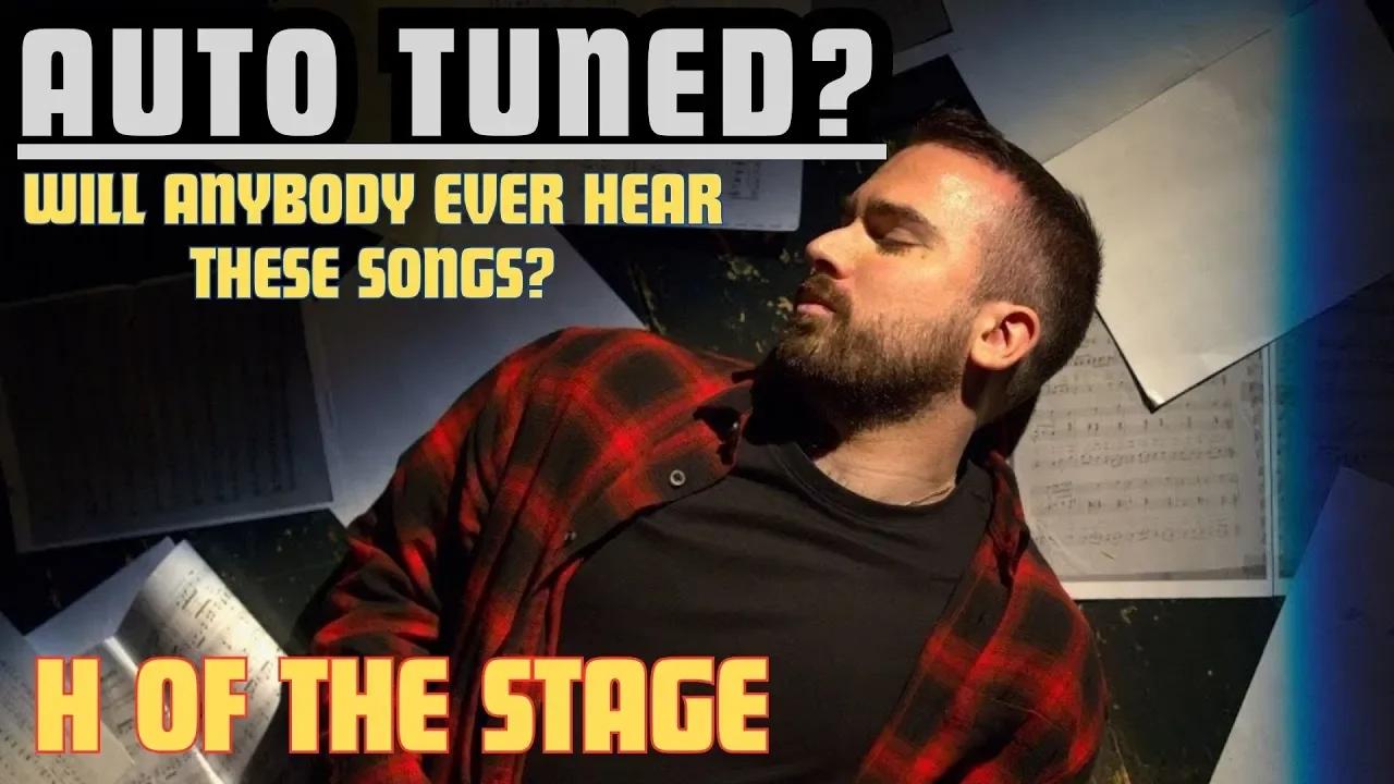 AUTO TUNED? H of the stage - will anybody ever hear these songs ...