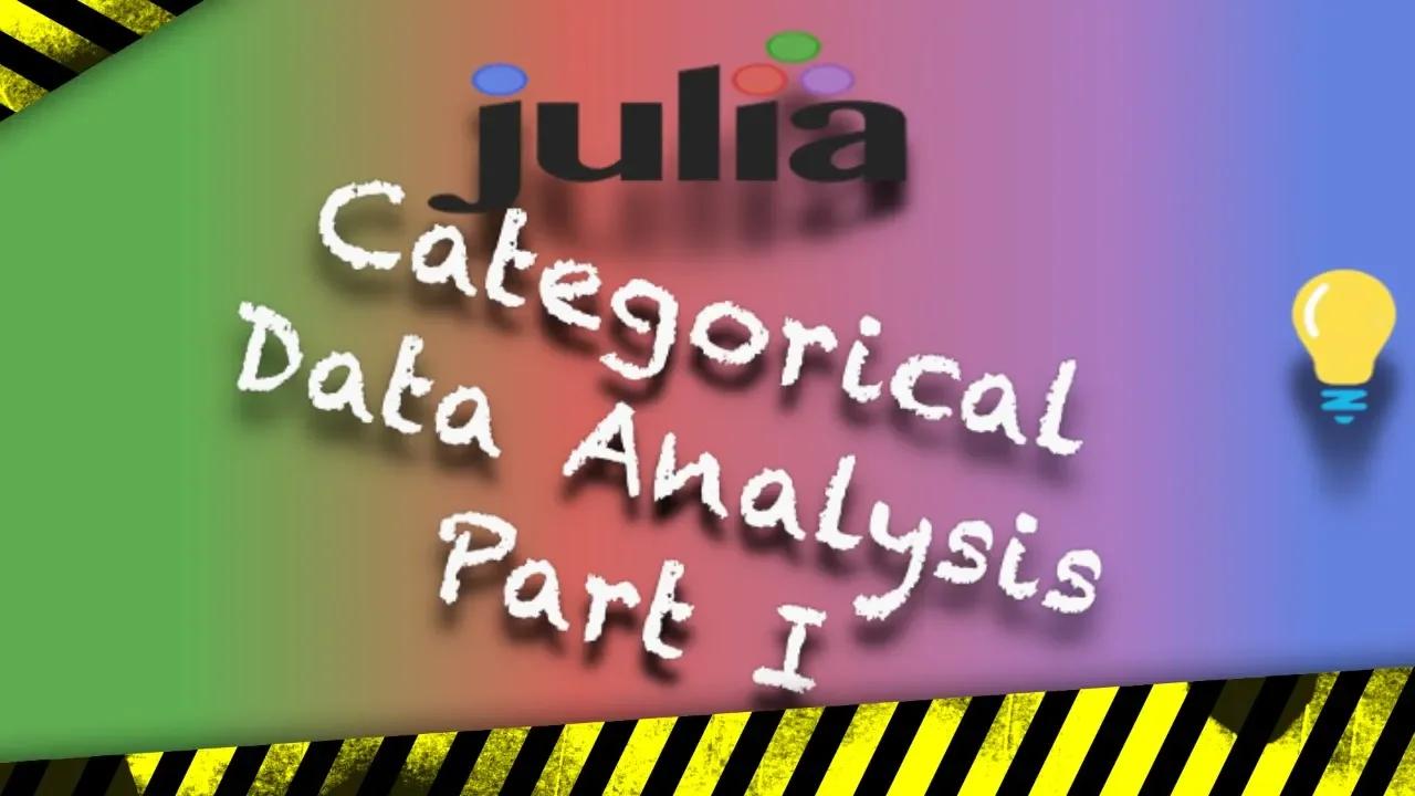 Categorical Data Analysis with #julialang: PartI