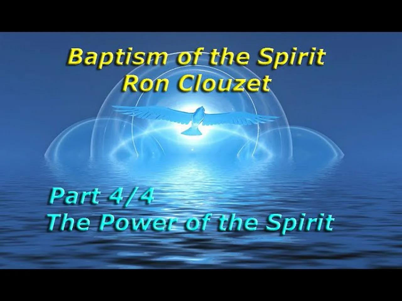 Ron Clouzet | Part 4/4 The Power of the Spirit (Baptism of the Spirit ...