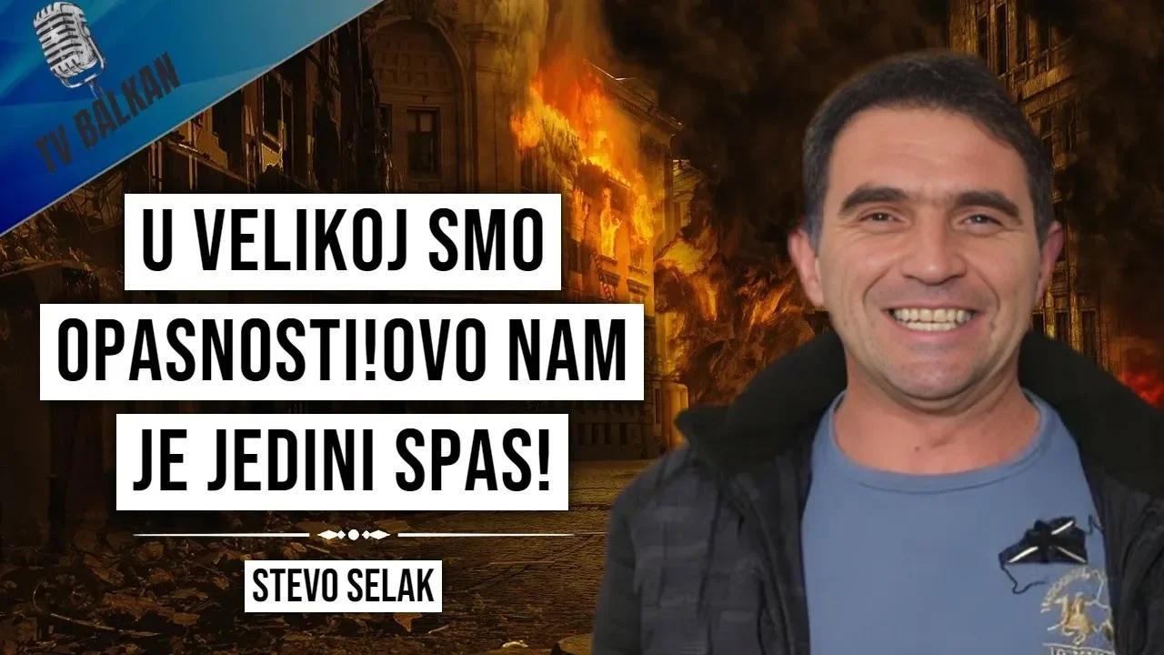 Stevo Selak-U velikoj smo opasnosti!Ovo nam je jedini spas!
