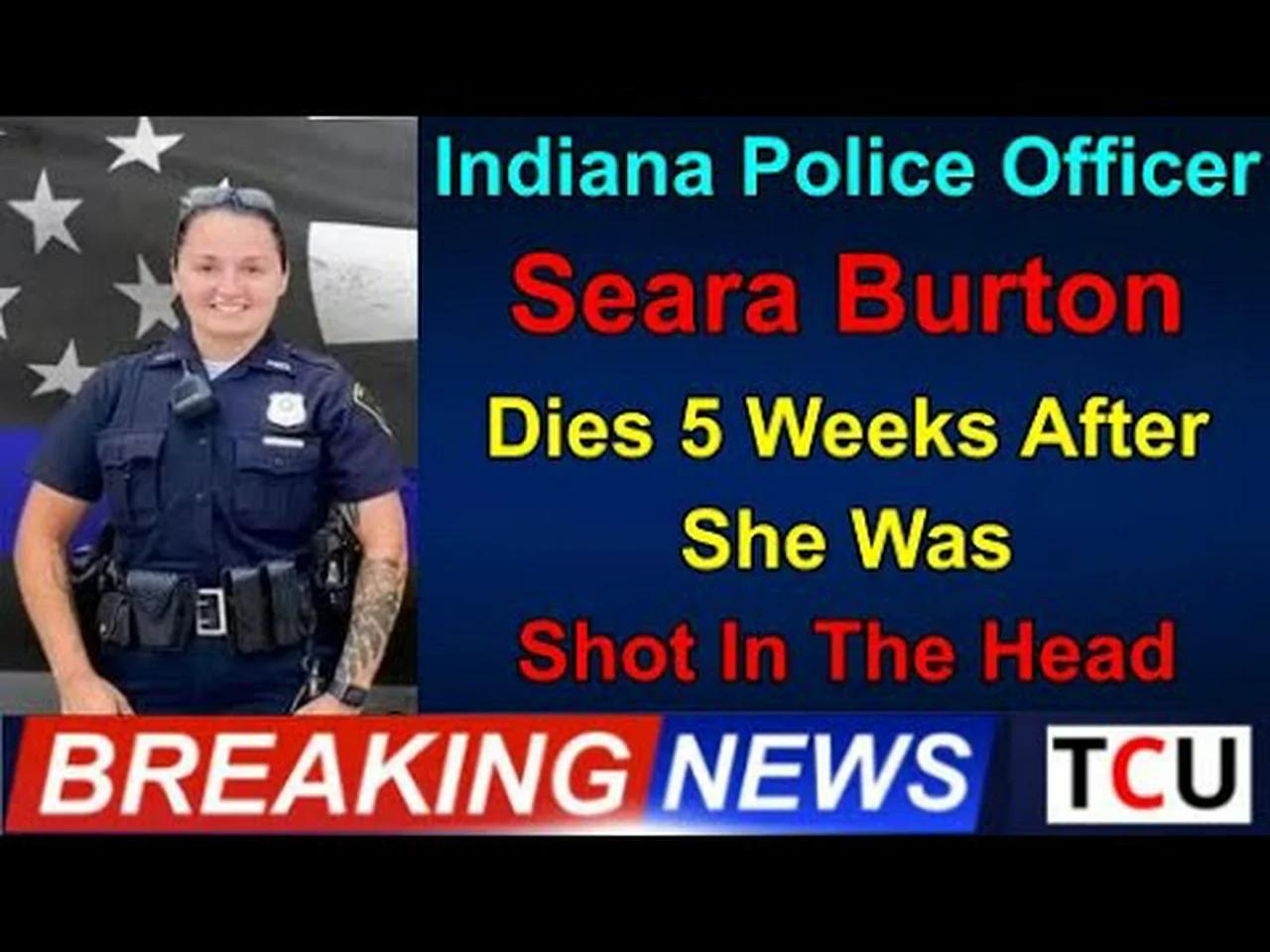 Indiana Police Officer Seara Burton Dies 5 Weeks After She Was Shot In ...