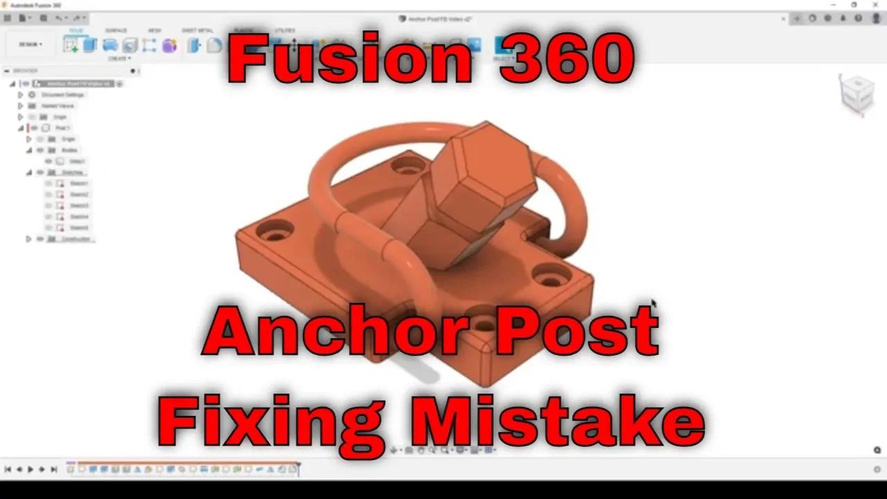 Fusion 360 Basic - Anchor Post Fixing my Mistake!!!