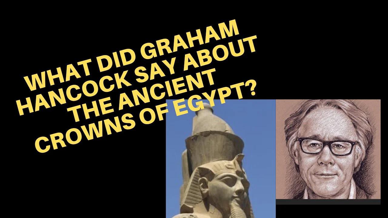 What did Graham Hancock say about the Ancient Crowns of Egypt?