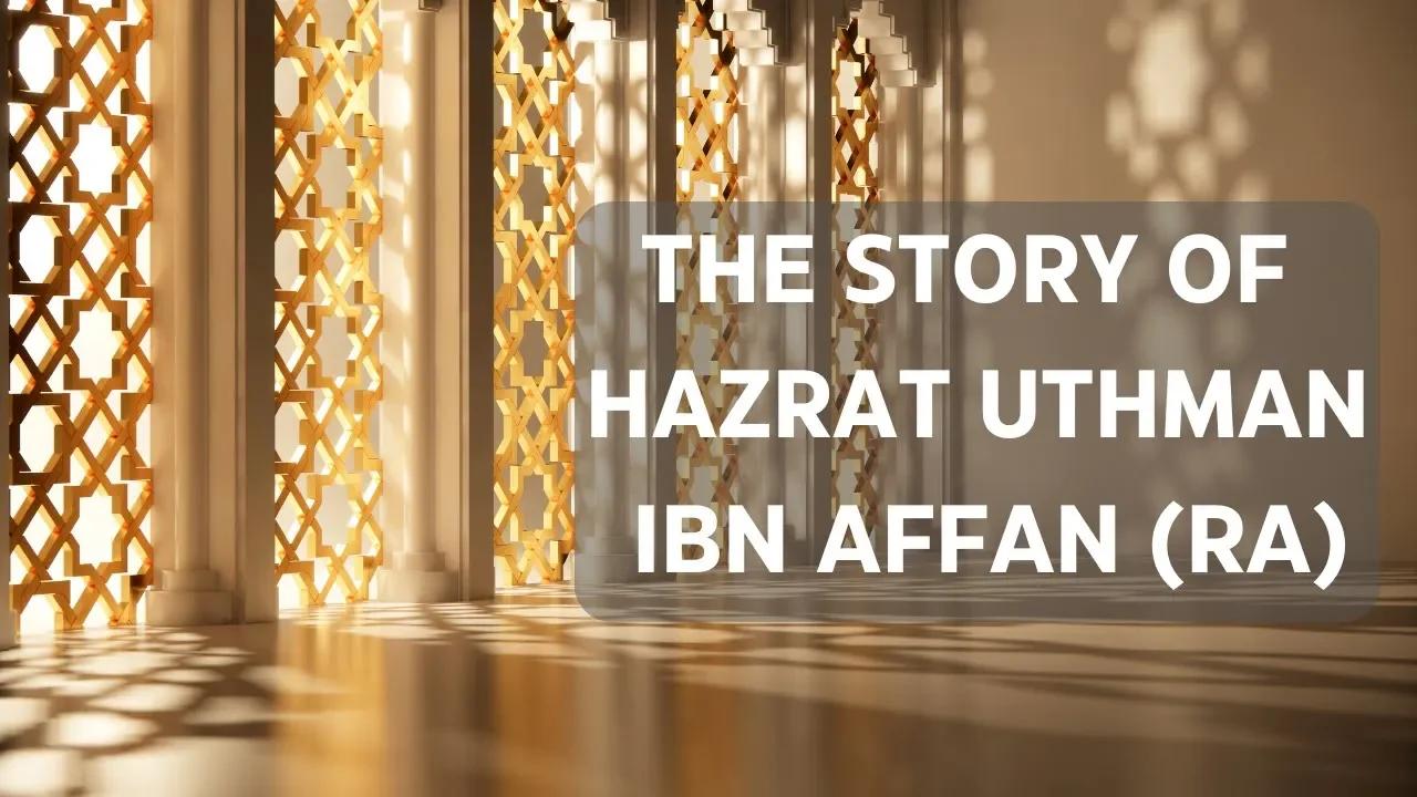 The Story of Hazrat Uthman Ibn Affan (RA) | Companion Stories Series