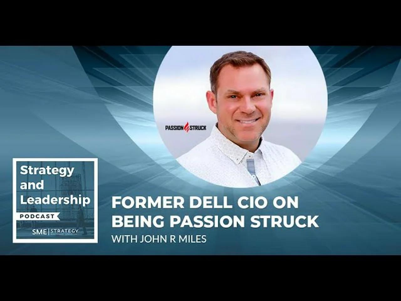 Former Dell CIO On Being Passion Struck With John R Miles